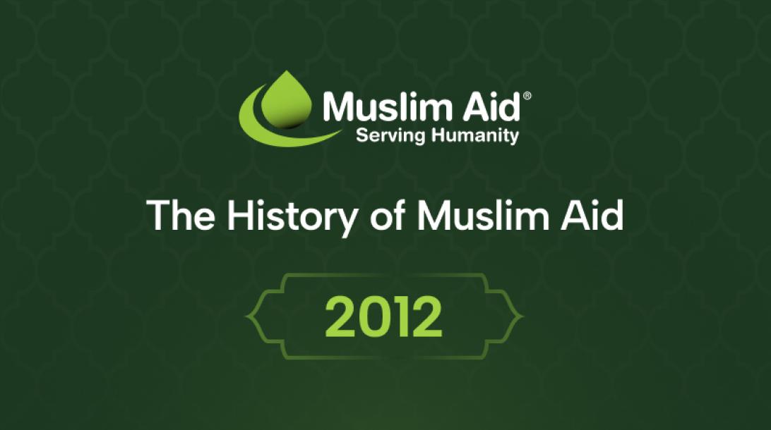 The History Of Muslim Aid 2012 | About Us | Muslim Aid